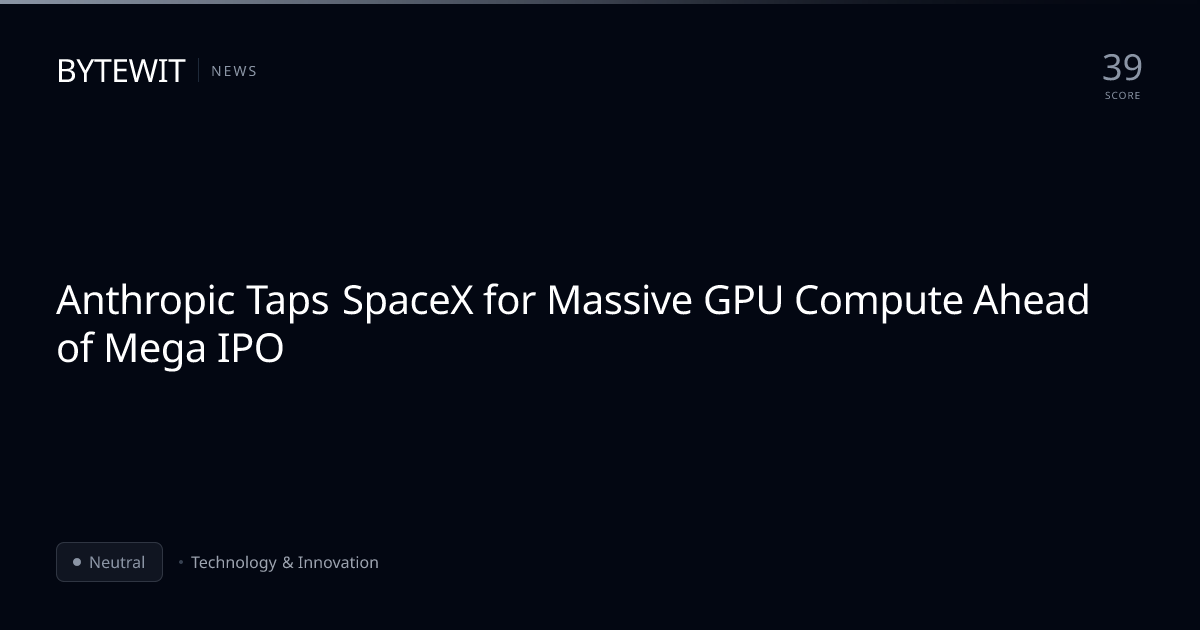 Anthropic-SpaceX GPU Compute Deal Before IPO | Bytewit