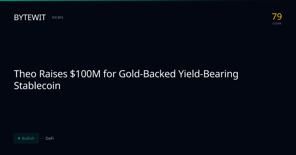 Theo Raises $100M for Gold-Backed Stablecoin | Bytewit